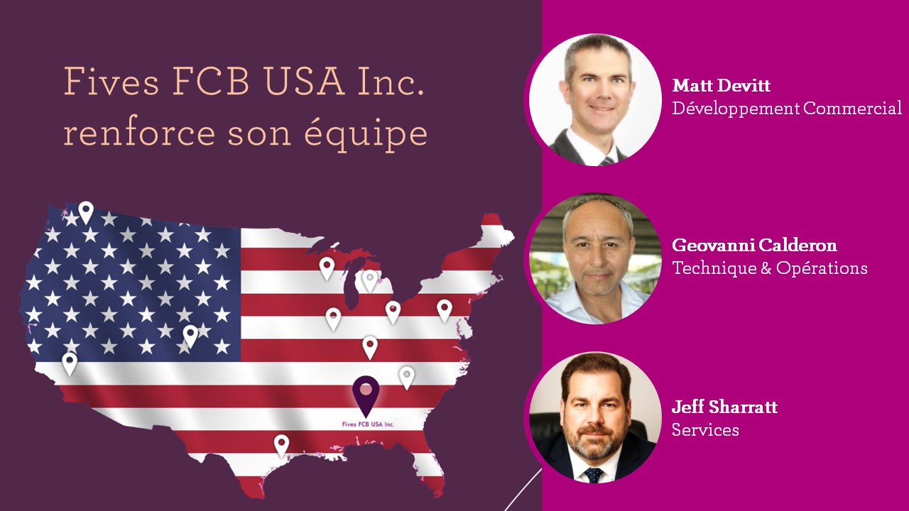 Fives FCB USA Inc. se renforce avec une équipe d'experts dédiés