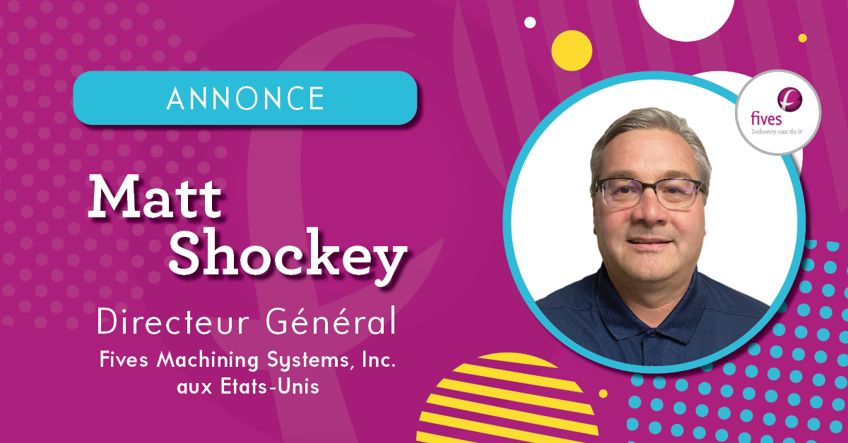 Matt SHOCKEY nommé Directeur Général de Fives Machining Systems Inc.